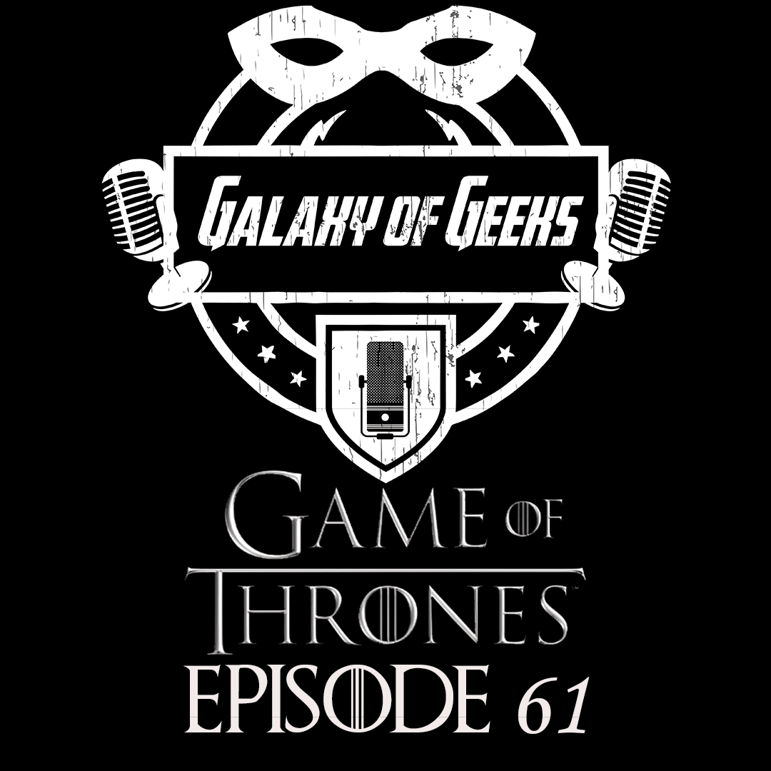 Galaxy of Geeks Podcast Episode 61 - Game of Thrones With Corey ...